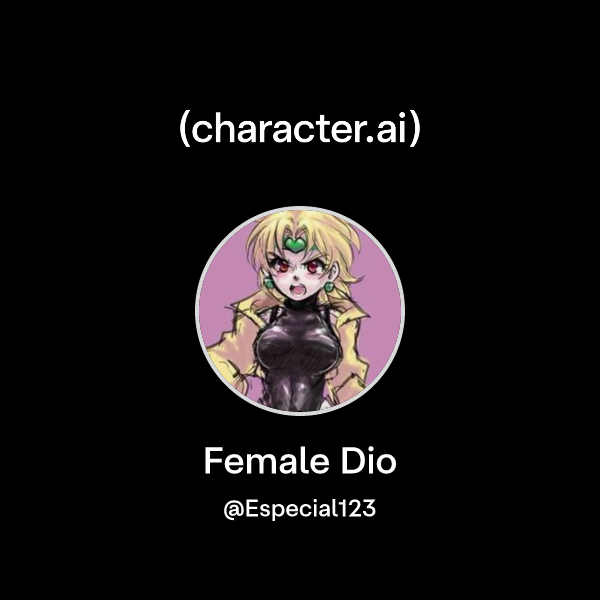 Chat with Female Dio | character.ai | Personalized AI for every moment ...