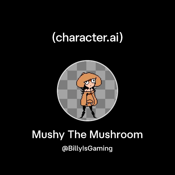 Chat with Mushy The Mushroom | character.ai | Personalized AI for every ...