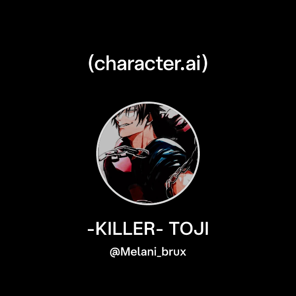 Chat with -KILLER- TOJI | character.ai | AI Chat, Reimagined–Your Words ...
