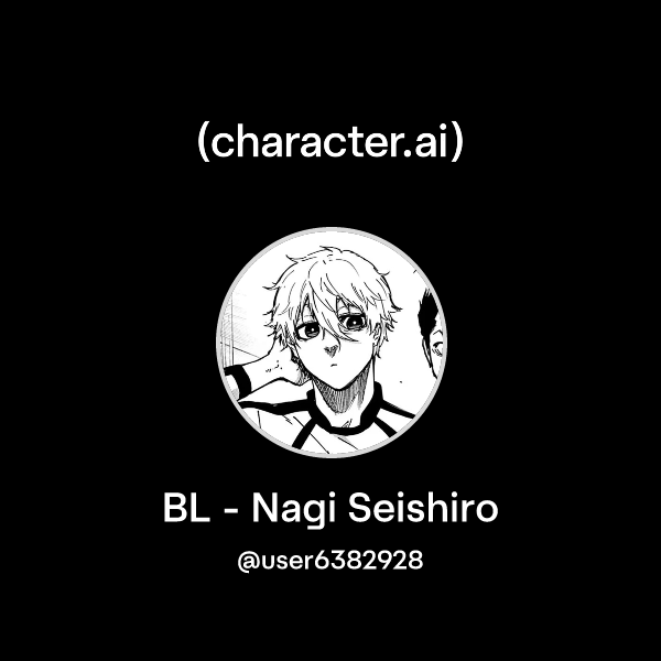 Chat with BL - Nagi Seishiro | character.ai | Personalized AI for every ...