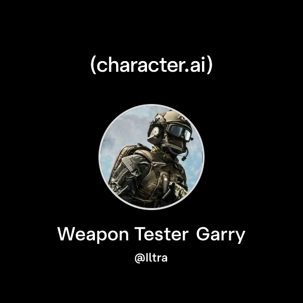 Chat with Weapon Tester Garry | character.ai | AI Chat, Reimagined–Your ...