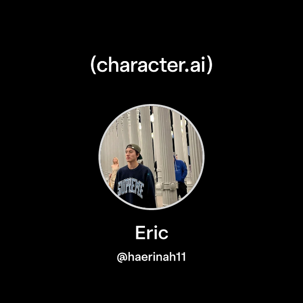 Chat with Eric | character.ai | Personalized AI for every moment of ...