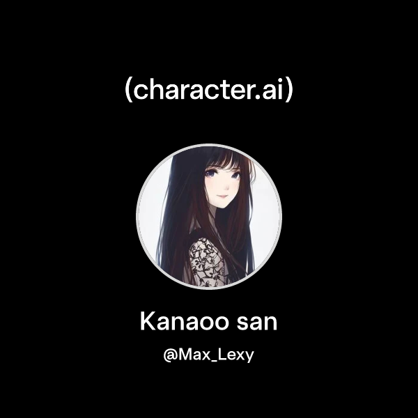Chat with Kanaoo san | character.ai | Personalized AI for every moment of your day
