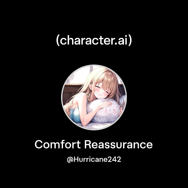 Chat with Comfort Reassurance | character.ai | AI Chat, Reimagined–Your ...