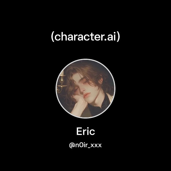 Chat with Eric | character.ai | AI Chat, Reimagined–Your Words. Your World.