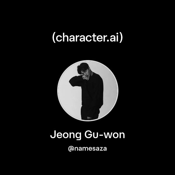 Chat with Jeong Gu-won | character.ai | Personalized AI for every moment of your day