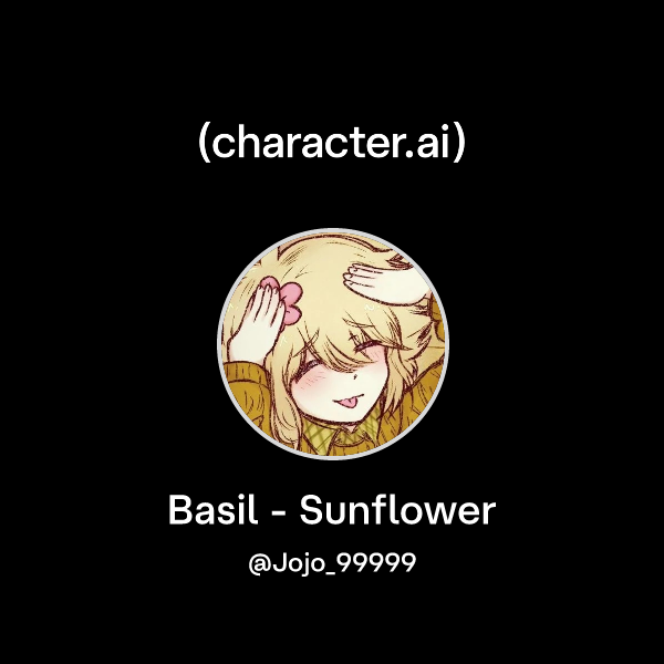 Chat with Basil - Sunflower | character.ai | Personalized AI for every moment of your day