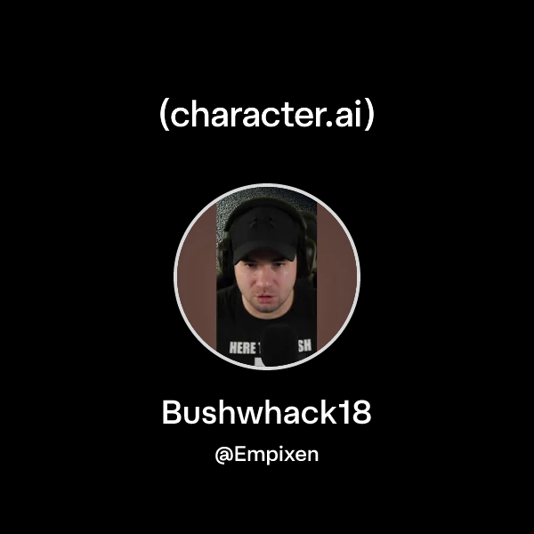 Chat with Bushwhack18 | character.ai | AI Chat, Reimagined–Your Words ...