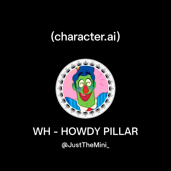 Chat with WH - HOWDY PILLAR | character.ai | Personalized AI for every ...