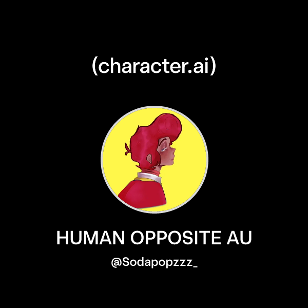 Chat with HUMAN OPPOSITE AU | character.ai | AI Chat, Reimagined–Your ...