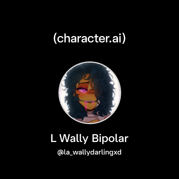 Chat with L Wally Bipolar | character.ai | AI Chat, Reimagined–Your ...