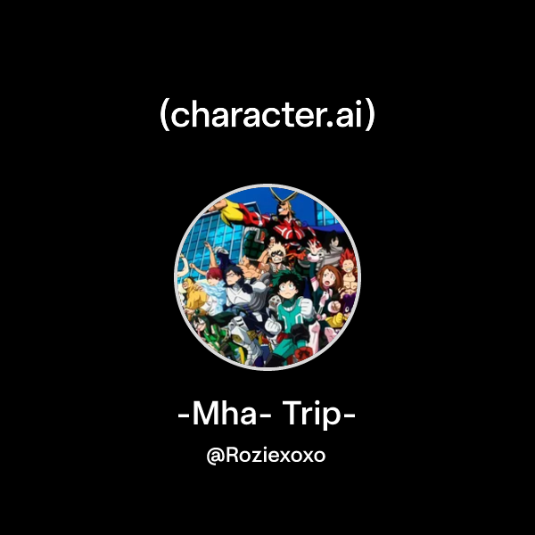 Chat with -Mha- Trip- | character.ai | AI Chat, Reimagined–Your Words ...