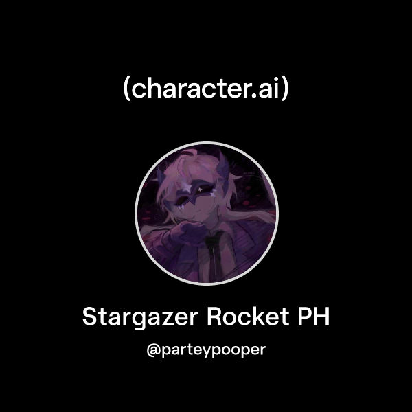 Chat with Stargazer Rocket PH | character.ai | AI Chat, Reimagined–Your Words. Your World.