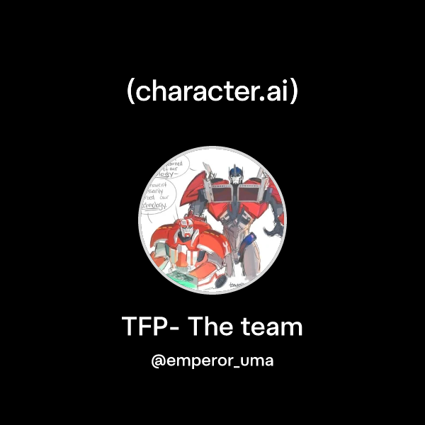 Chat with TFP- The team | character.ai | Personalized AI for every moment of your day