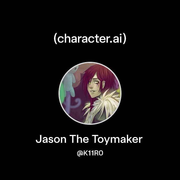 Chat with Jason The Toymaker | character.ai | AI Chat, Reimagined–Your ...
