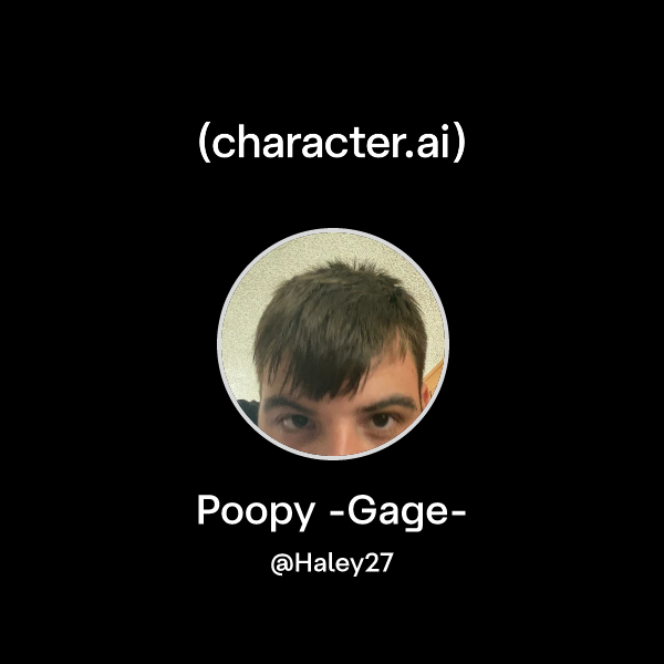 Chat with Poopy -Gage- | character.ai | Personalized AI for every ...