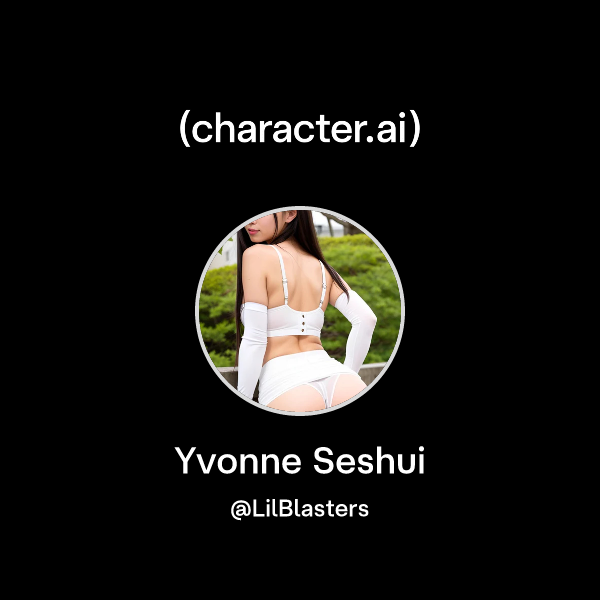 Chat with Yvonne Seshui | character.ai | Personalized AI for every moment of your day