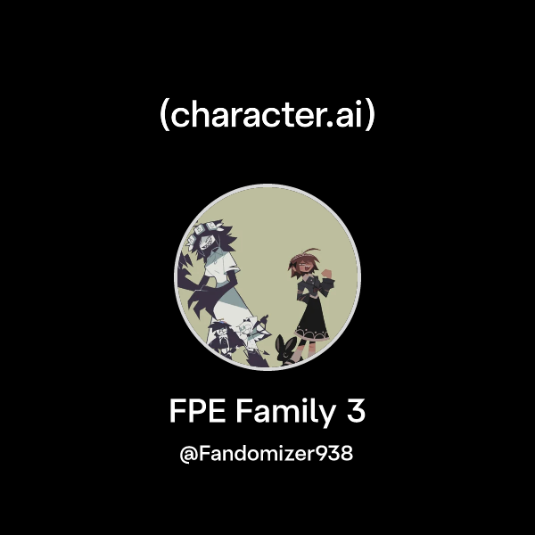 Chat with FPE Family 3 | character.ai | AI Chat, Reimagined–Your Words ...