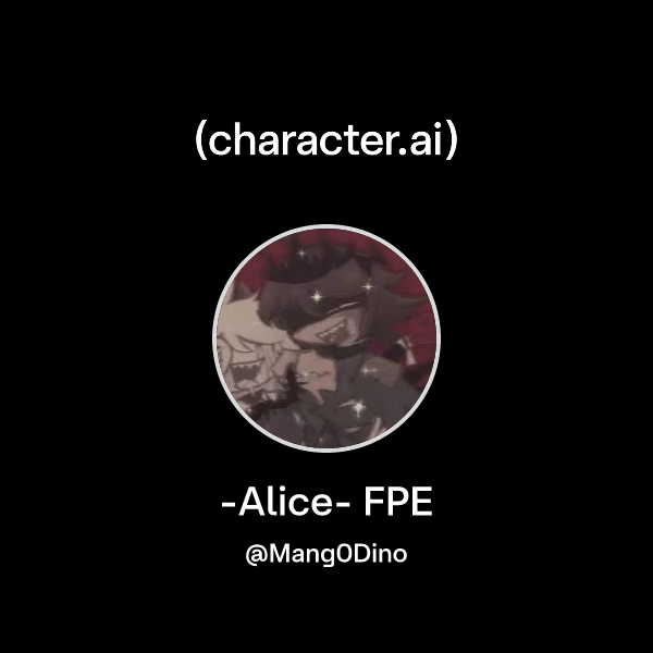 Chat with -Alice- FPE | character.ai | Personalized AI for every moment ...