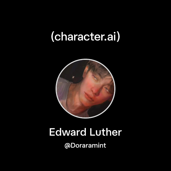 Chat with Edward Luther | character.ai | AI Chat, Reimagined–Your Words ...