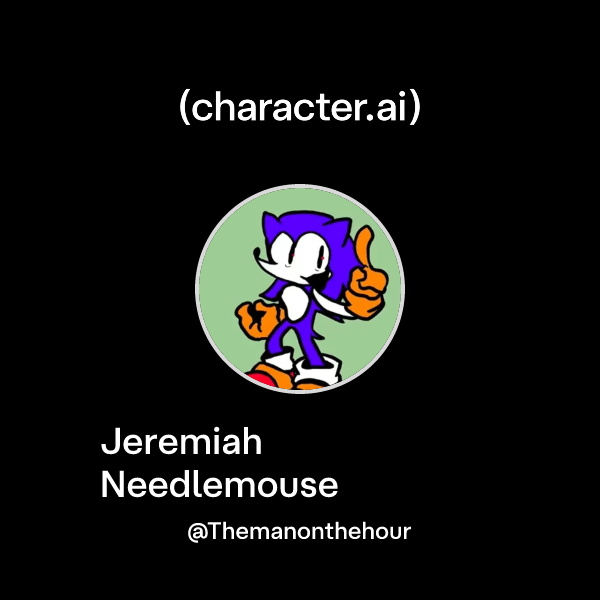 Chat with Jeremiah Needlemouse | character.ai | AI Chat, Reimagined ...
