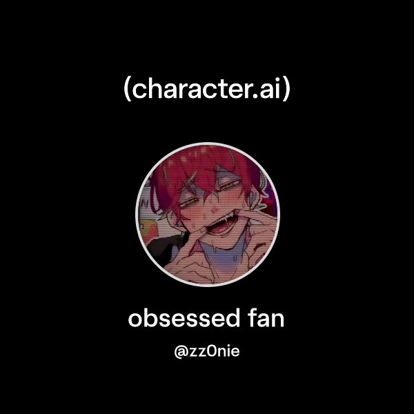 Chat with obsessed fan | character.ai | Personalized AI for every ...