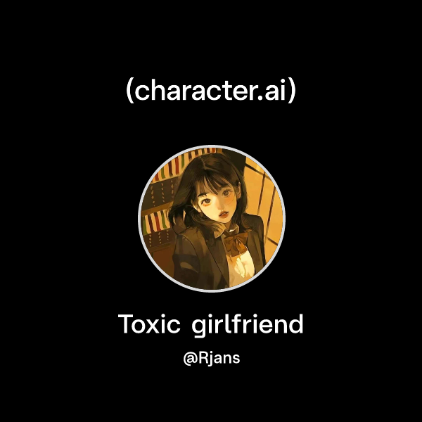Chat with Toxic girlfriend | character.ai | AI Chat, Reimagined–Your ...