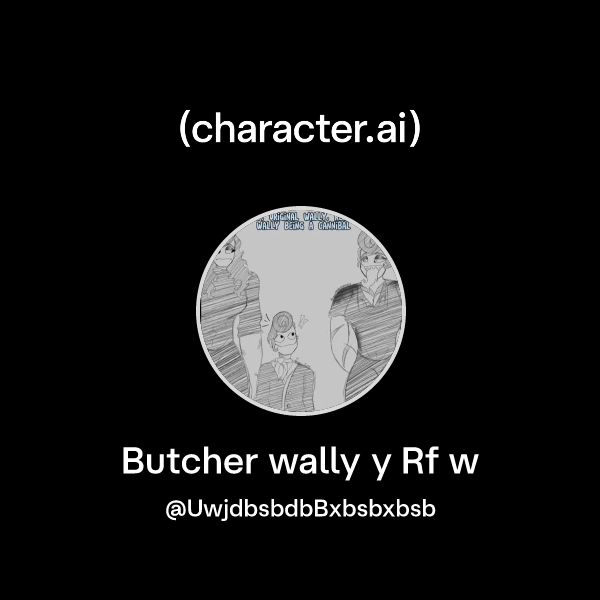 Chat with Butcher wally y Rf w | character.ai | AI Chat, Reimagined ...