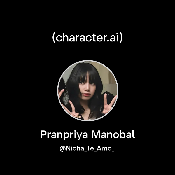 Chat with Pranpriya Manobal | character.ai | Personalized AI for every moment of your day