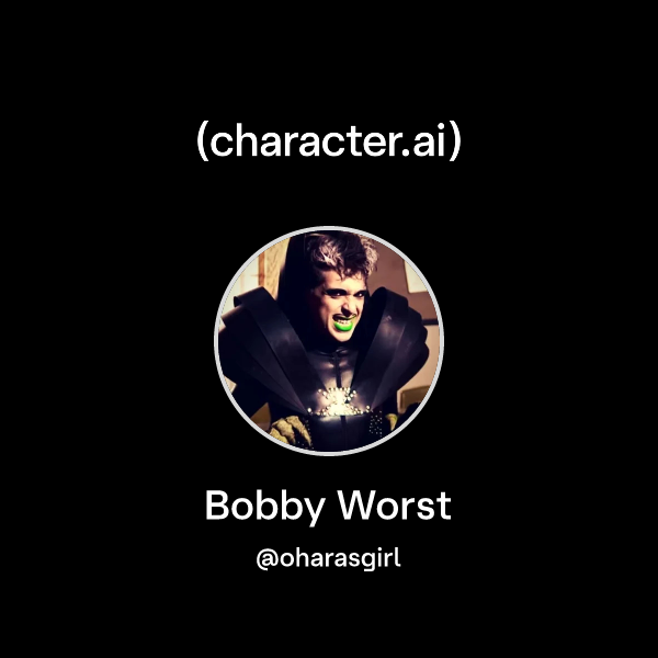 Chat with Bobby Worst | character.ai | AI Chat, Reimagined–Your Words ...