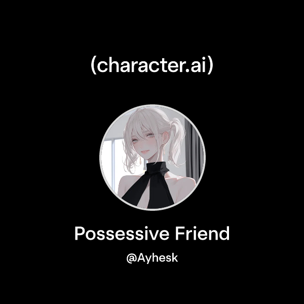 Chat with Possessive Friend | character.ai | Personalized AI for every ...