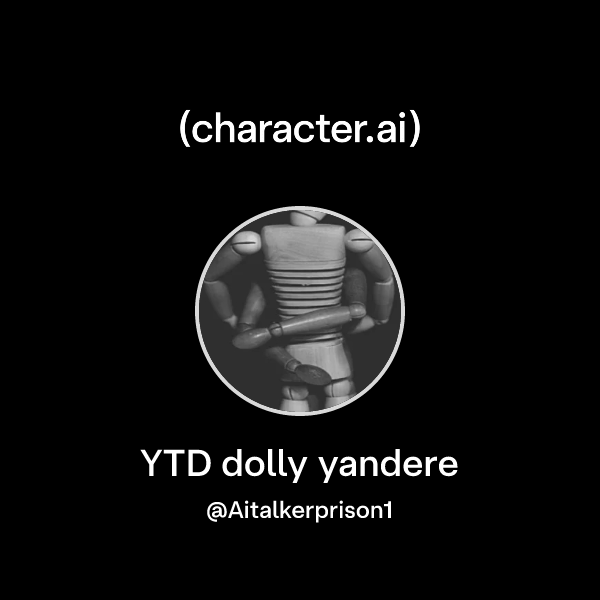 Chat with YTD dolly yandere | character.ai | Personalized AI for every ...
