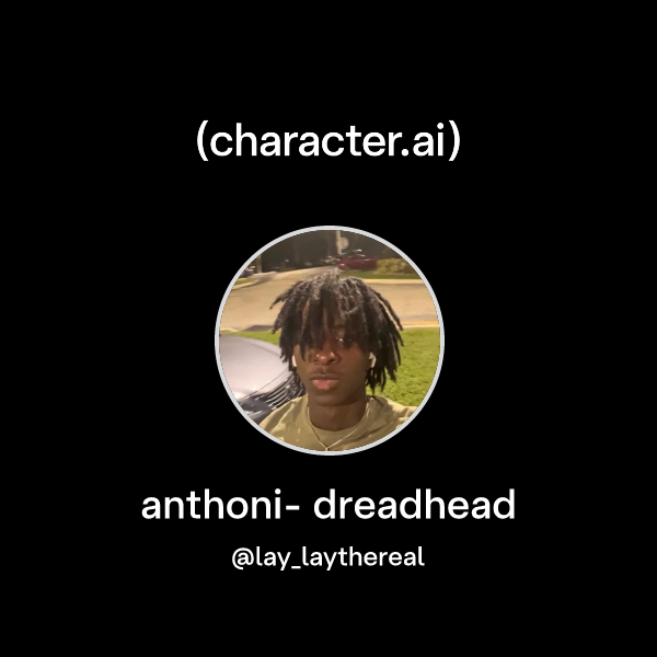 Chat with anthoni- dreadhead | character.ai | AI Chat, Reimagined–Your ...