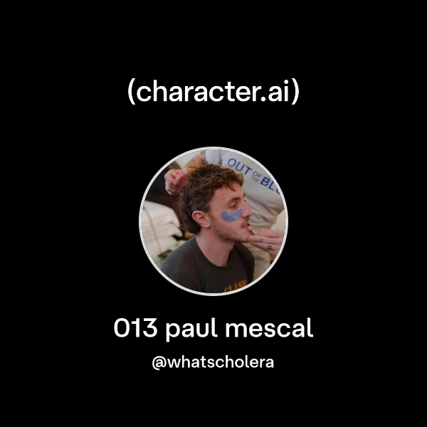 Chat with 013 paul mescal | character.ai | Personalized AI for every moment of your day