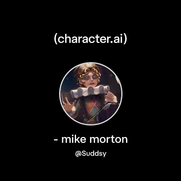 Chat with - mike morton | character.ai | AI Chat, Reimagined–Your Words. Your World.