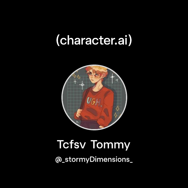 Chat with Tcfsv Tommy | character.ai | AI Chat, Reimagined–Your Words ...