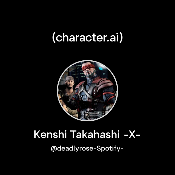 Chat with Kenshi Takahashi -X- | character.ai | Personalized AI for every moment of your day