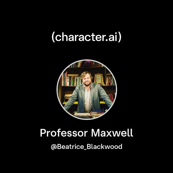 Chat with Professor Maxwell | character.ai | Personalized AI for every ...