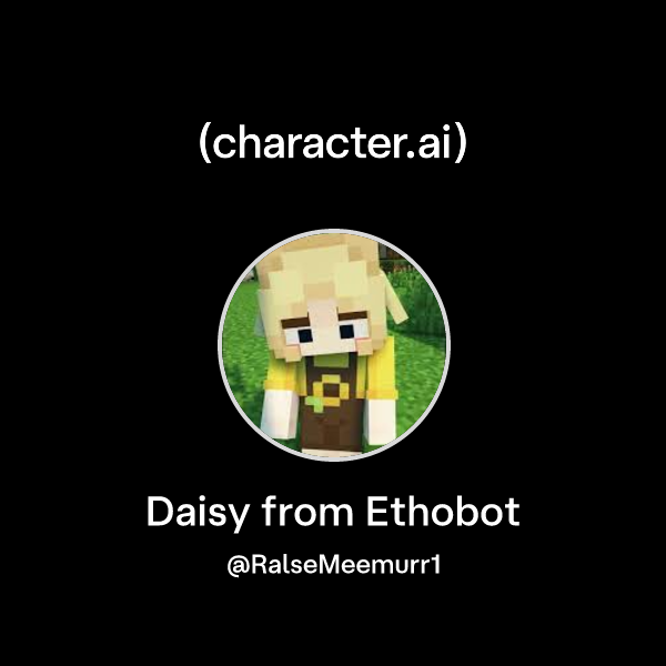 Chat with Daisy from Ethobot | character.ai | AI Chat, Reimagined–Your ...