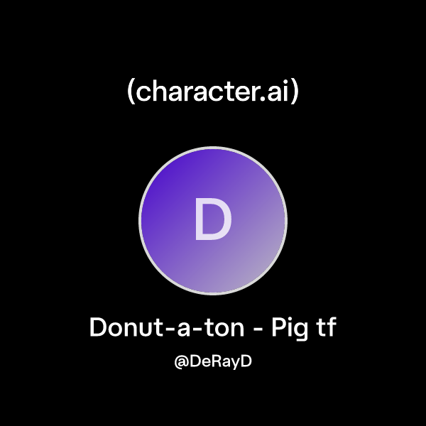Chat with Donut-a-ton - Pig tf | character.ai | Personalized AI for ...
