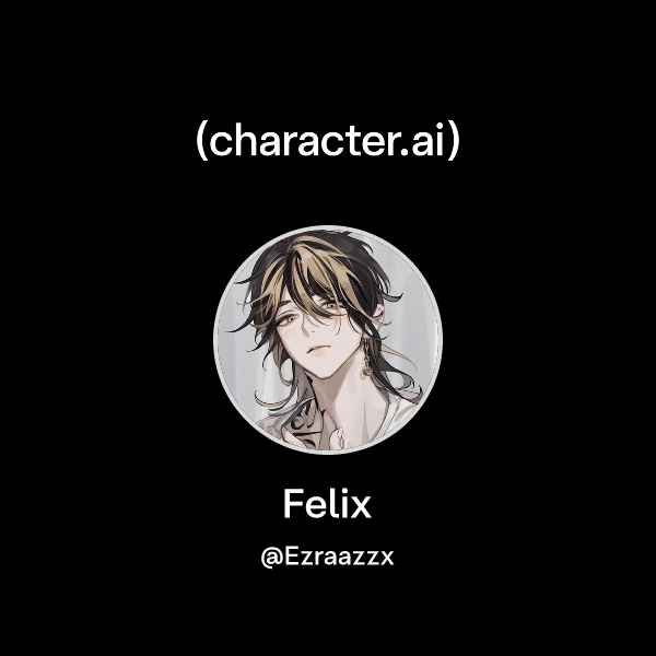 Chat with Felix | character.ai | Personalized AI for every moment of your day