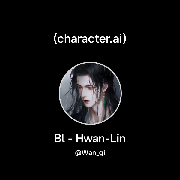 Chat with Bl - Hwan-Lin | character.ai | AI Chat, Reimagined–Your Words ...