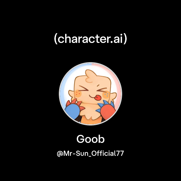 Chat with Goob | character.ai | AI Chat, Reimagined–Your Words. Your World.