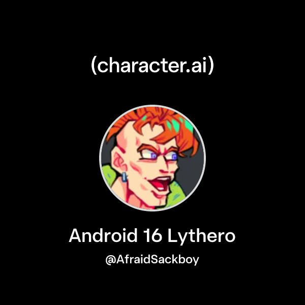 Chat with Android 16 Lythero | character.ai | AI Chat, Reimagined–Your ...
