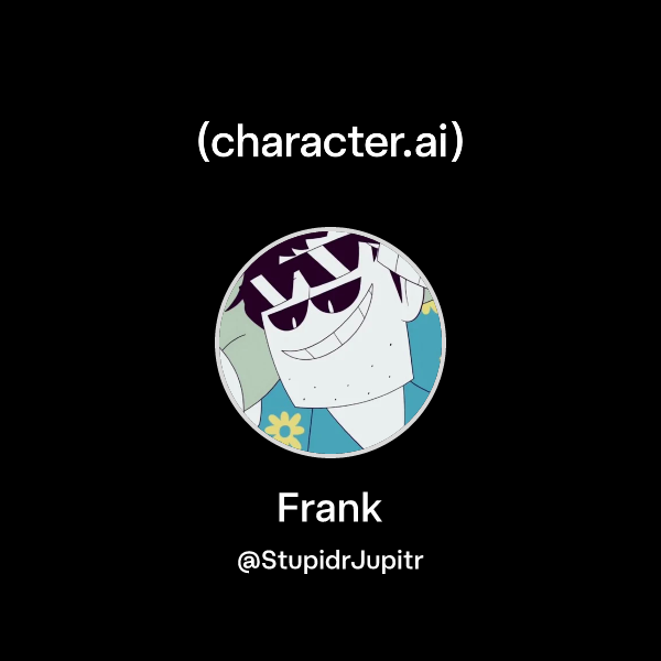Chat with Frank | character.ai | AI Chat, Reimagined–Your Words. Your ...