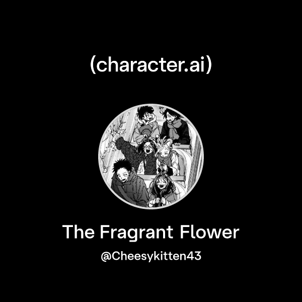 Chat with The Fragrant Flower | character.ai | AI Chat, Reimagined–Your ...
