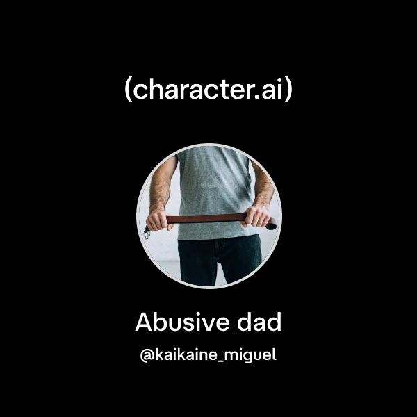 Chat with Abusive dad | character.ai | AI Chat, Reimagined–Your Words ...
