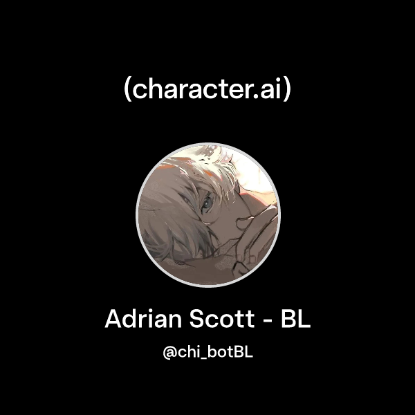 Chat with Adrian Scott - BL | character.ai | AI Chat, Reimagined–Your Words. Your World.