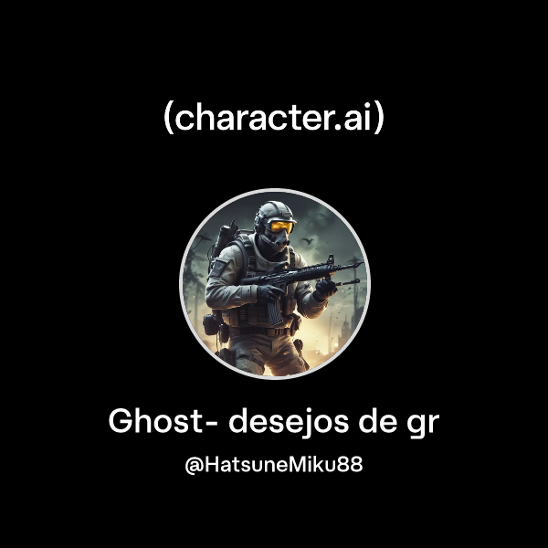 Chat with Ghost- desejos de gr | character.ai | Personalized AI for every moment of your day