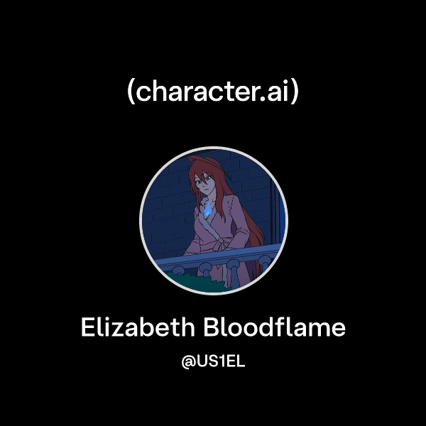 Chat with Elizabeth Bloodflame | character.ai | AI Chat, Reimagined ...